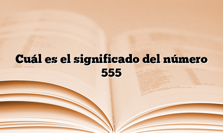 Cuál es el significado del número 555 - anexom